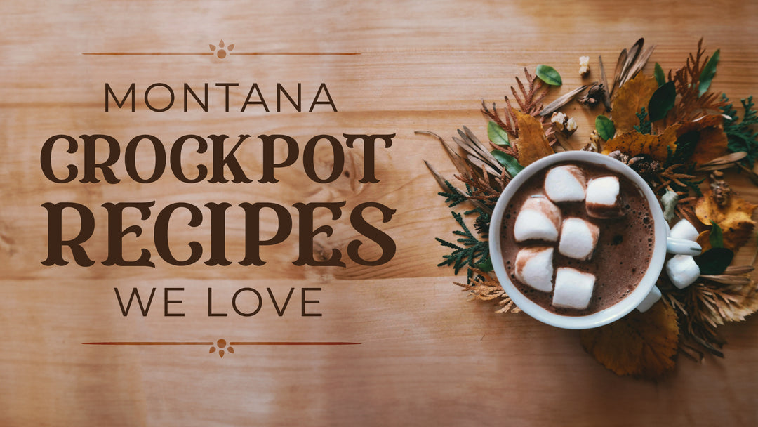 Montana Crockpot Recipes We Love – Montana Gift Corral