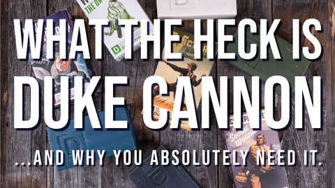 What The Heck Is Duke Cannon, And Why You Absolutely Need It. – Montana ...