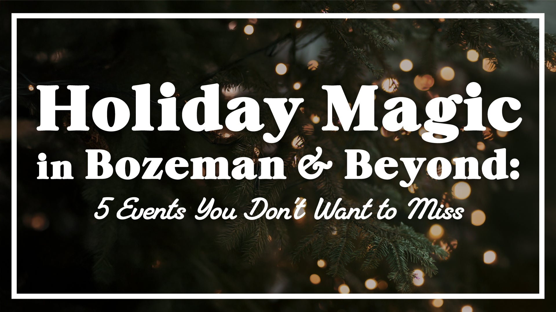 Holiday Magic in Bozeman and Beyond: 5 Events You Don't Want to Miss ...