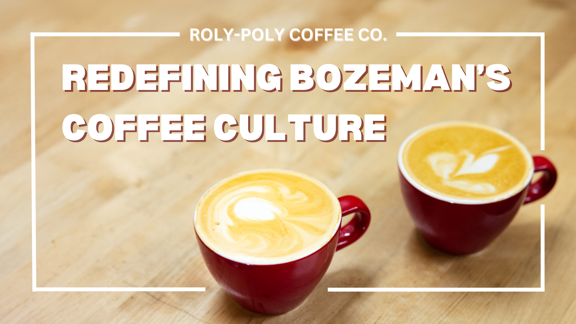 Roly-Poly Coffee: Redefining Bozeman's Coffee Culture – Montana Gift Corral