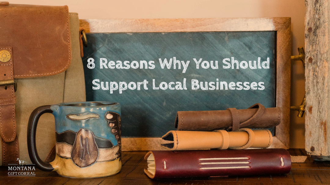 8 Reasons Why You Should Support Local Businesses – Montana Gift Corral