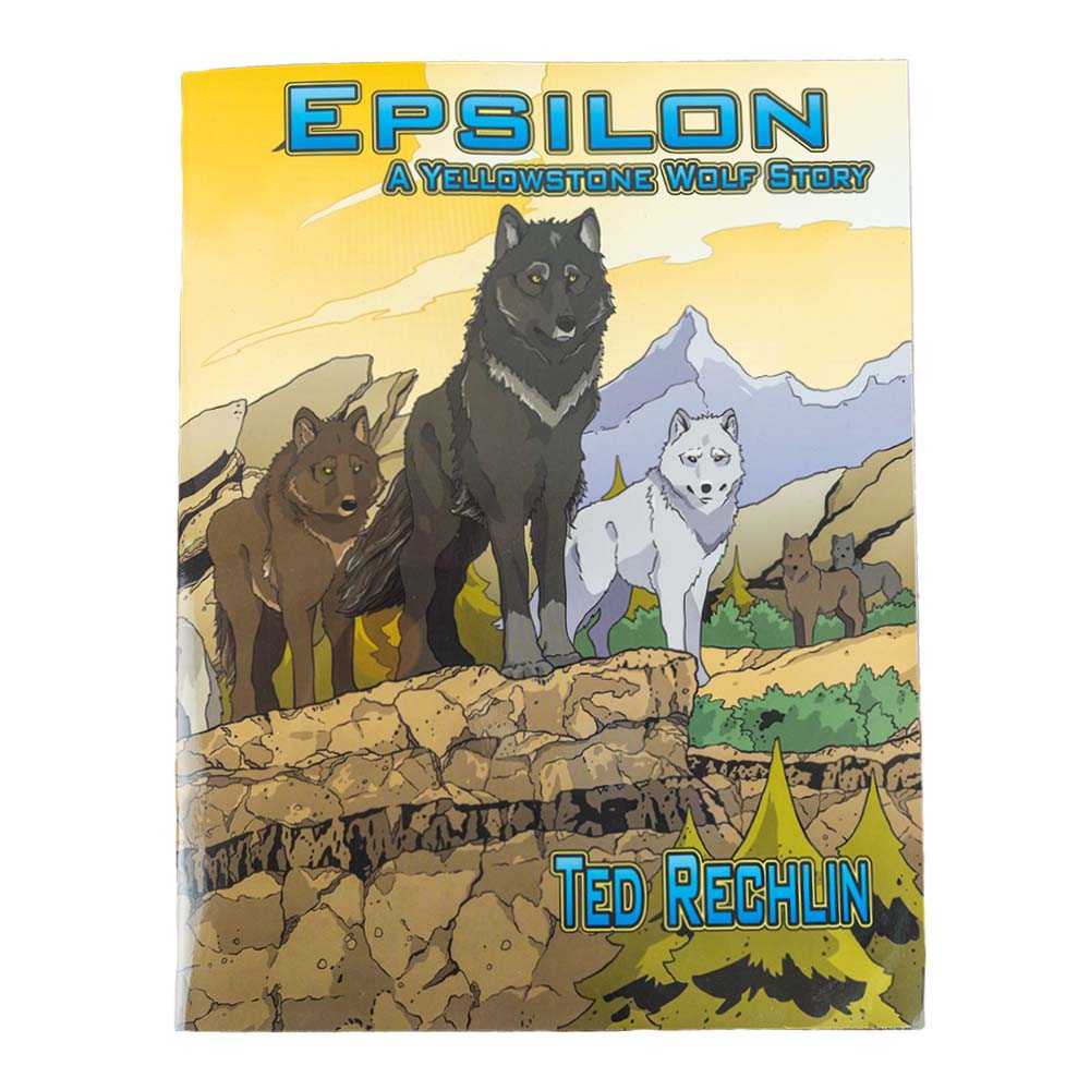 Epsilon: A Yellowstone Wolf Story by Ted Rechlin – Montana Gift Corral