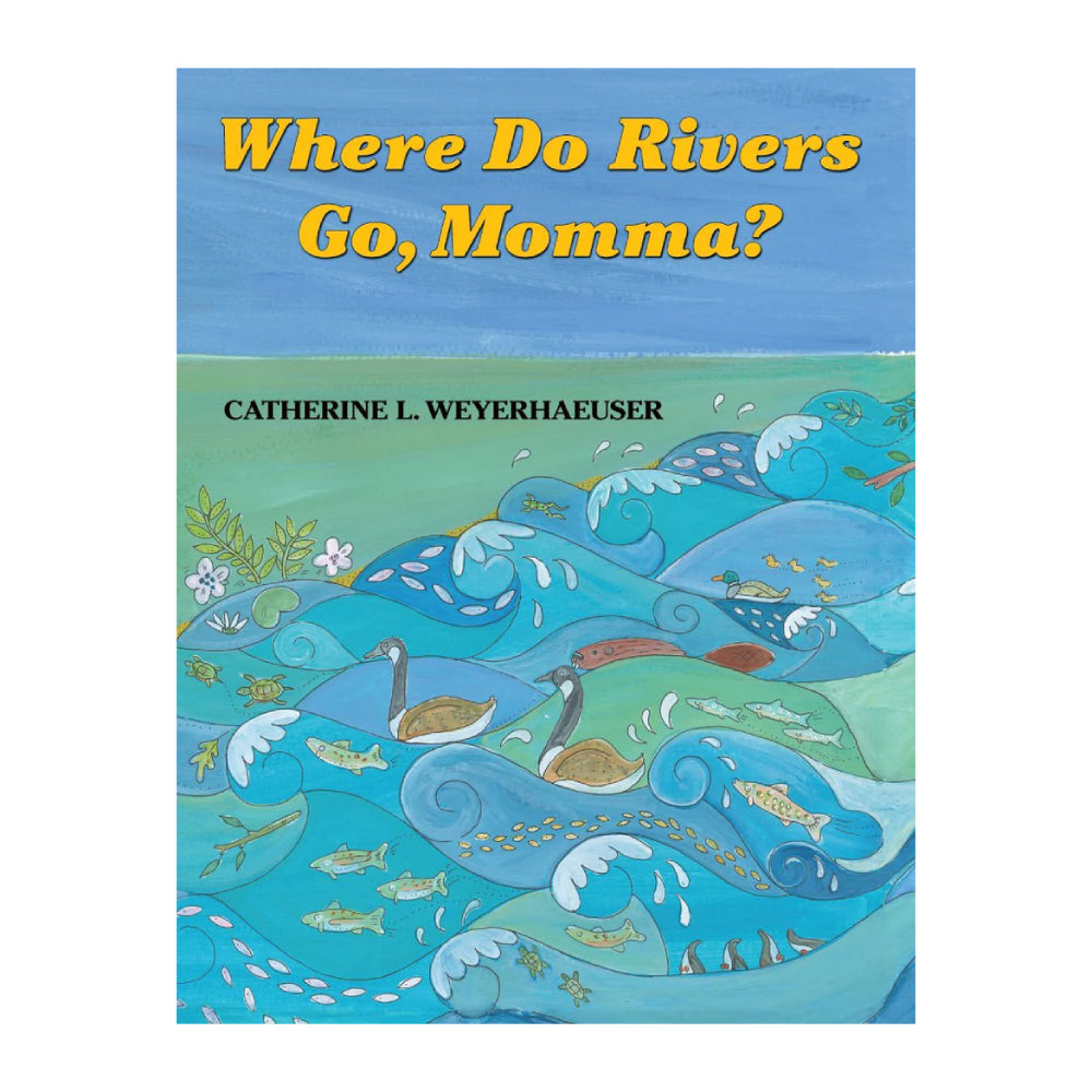 Where Do Rivers Go, Momma? by Catherine Weyerhaeuser – Montana Gift Corral